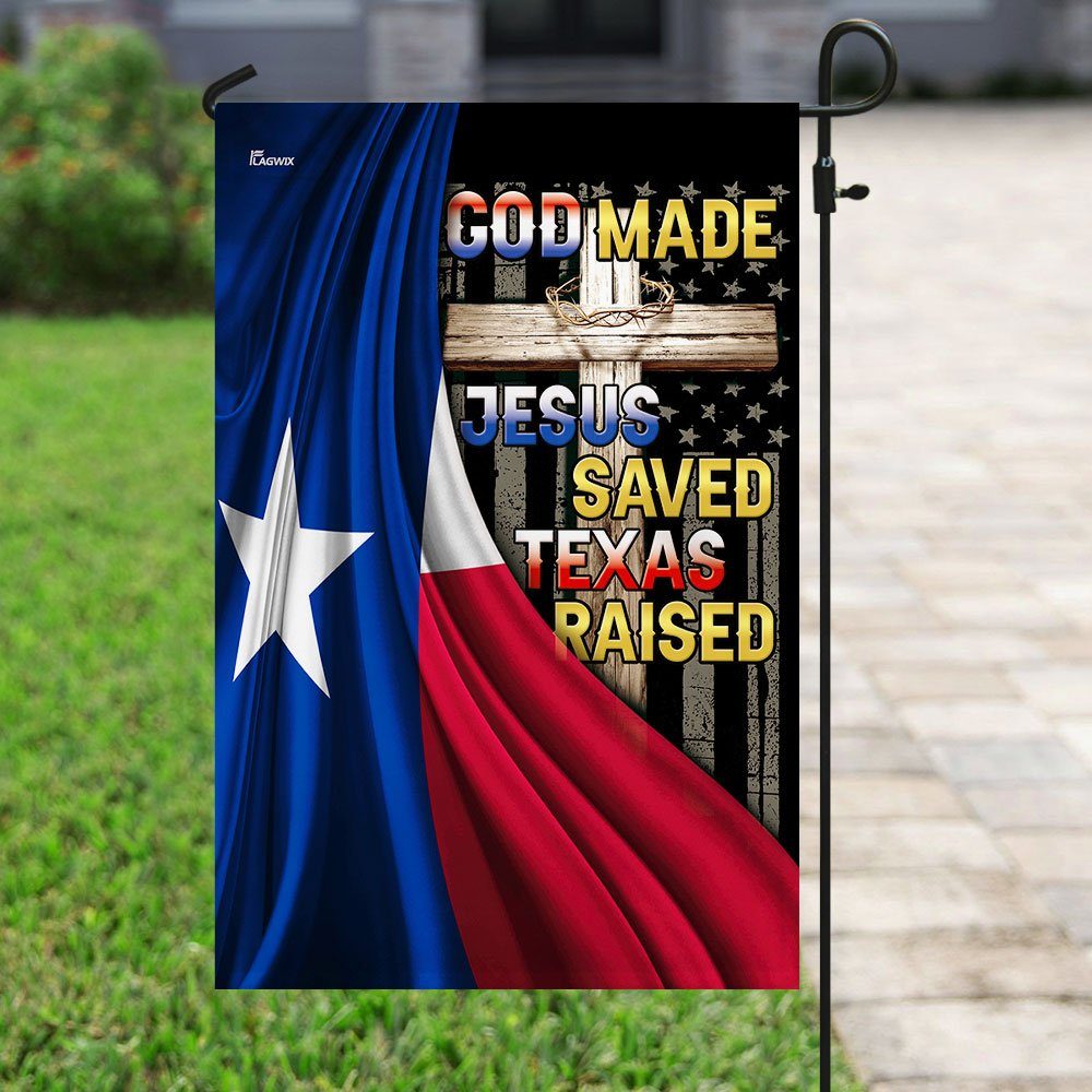 God Made Jesus Saved Texas Raised Flag – Flagwix