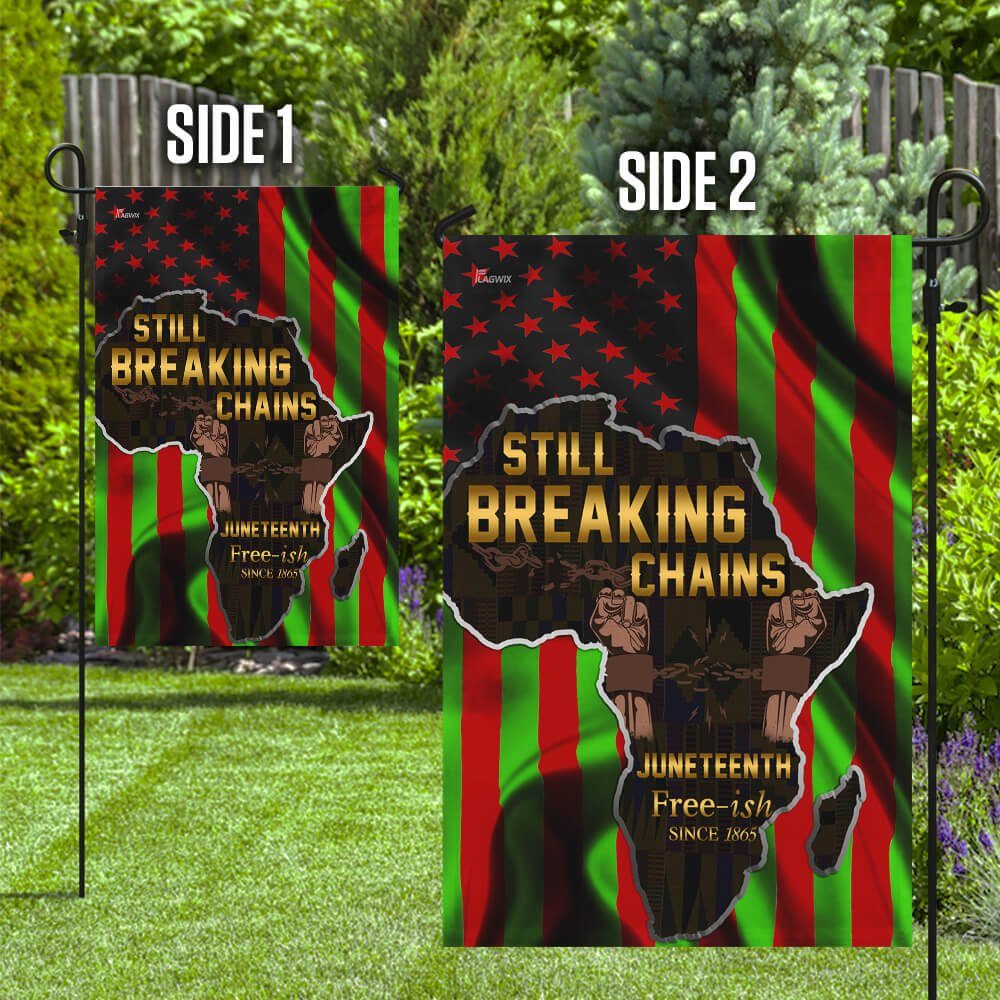 Juneteenth. Still Breaking Chains Flag – Flagwix