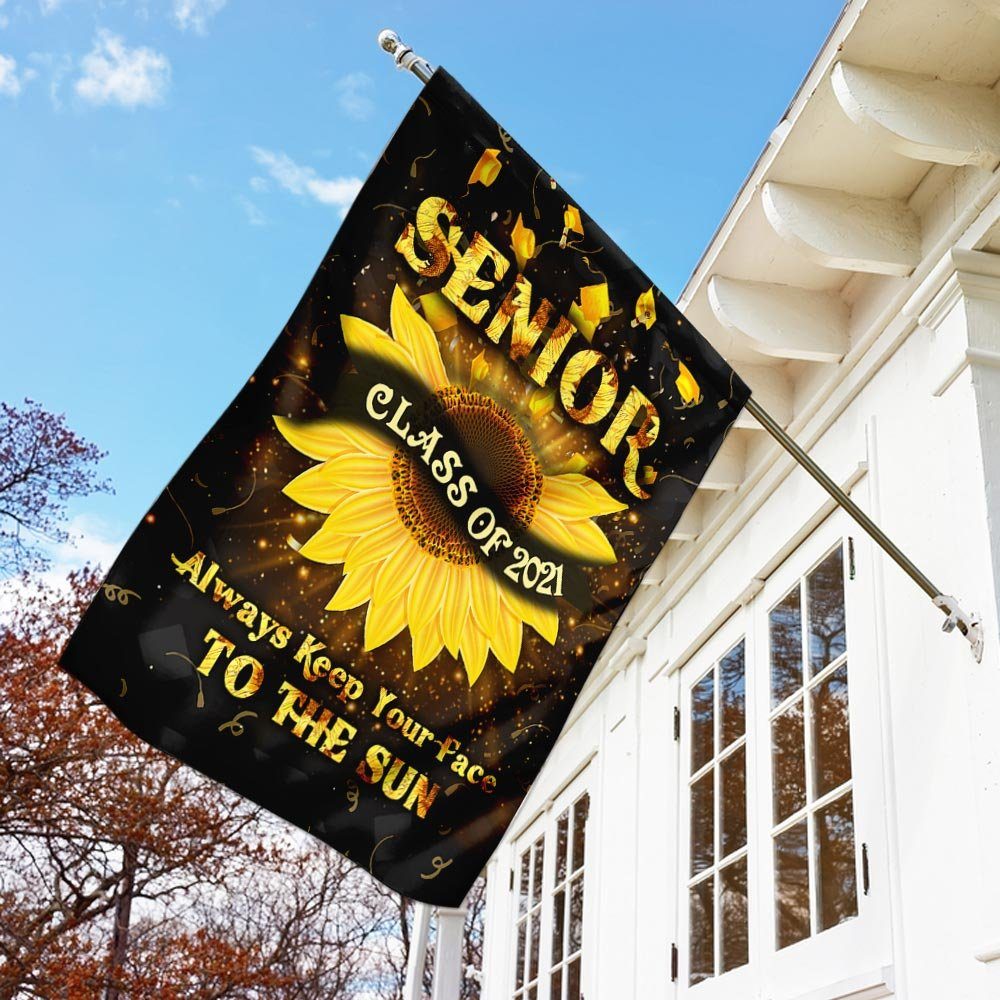 Senior Class of 2021 Always Keep Your Face to The Sun Flag – Flagwix