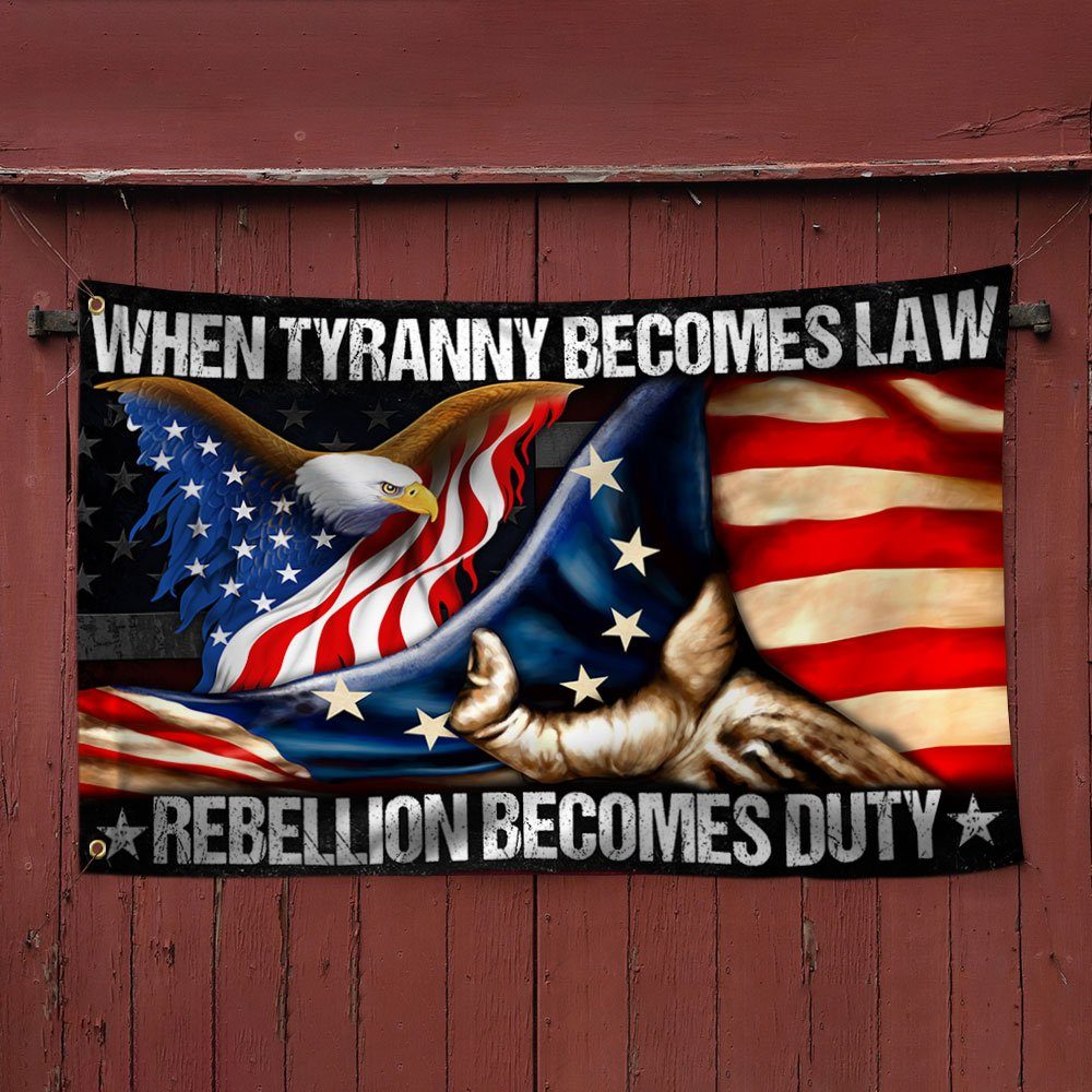 When Tyranny Becomes Law Rebellion Becomes Duty Betsy Ross Grommet Flag ...