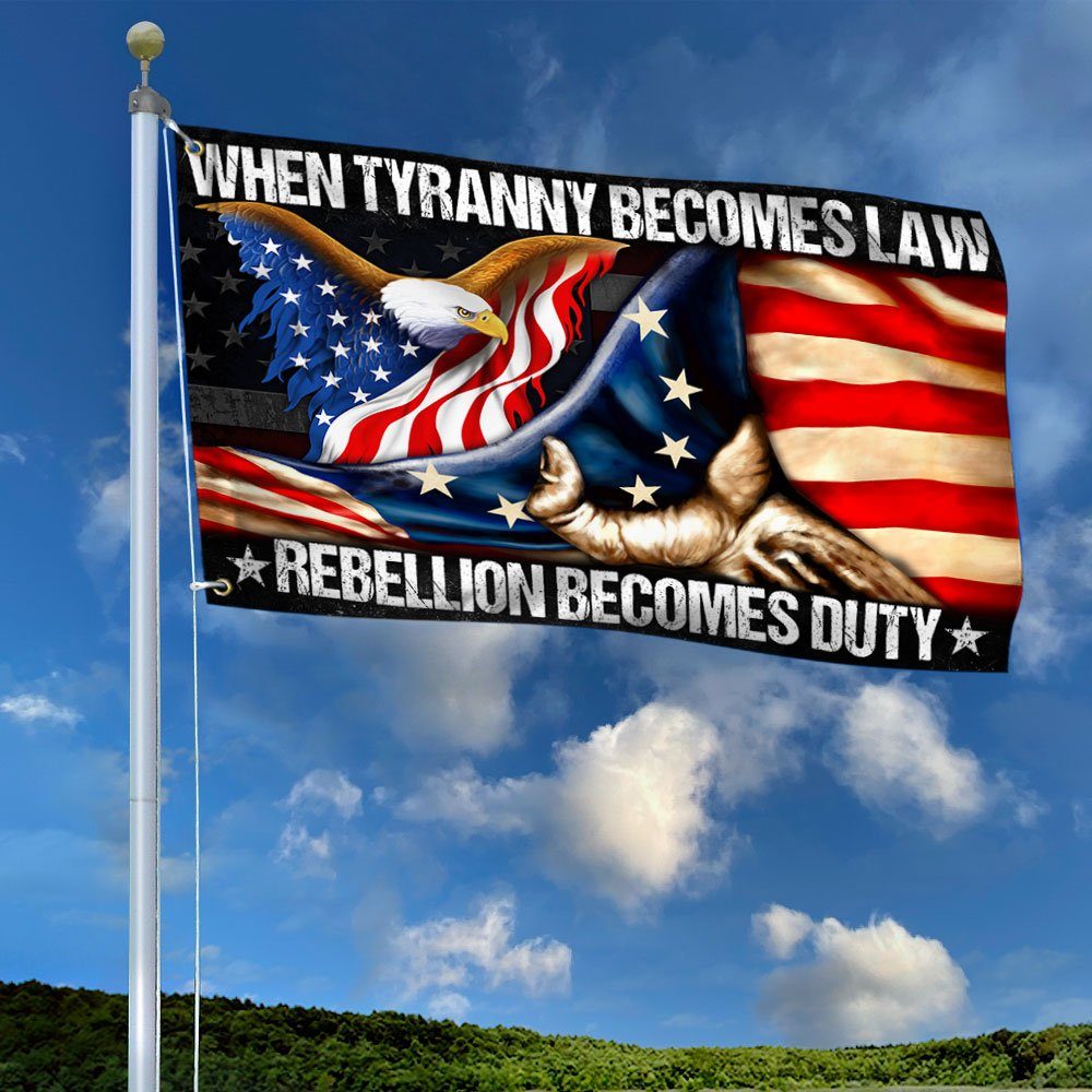 When Tyranny Becomes Law Rebellion Becomes Duty Betsy Ross Grommet Flag ...