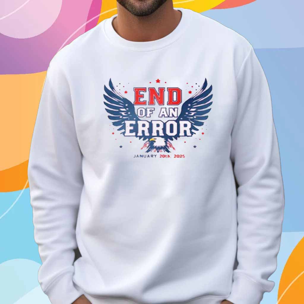 End of an Error T-Shirt january 20 2025 patriotic T-Shirt – Flagwix
