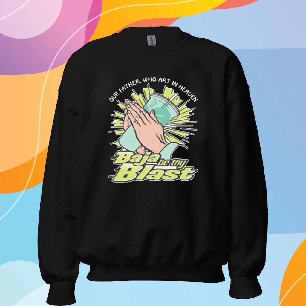 Our Father, Who Art In Heaven Baja Be Thy Blast T-Shirt - Flagwix