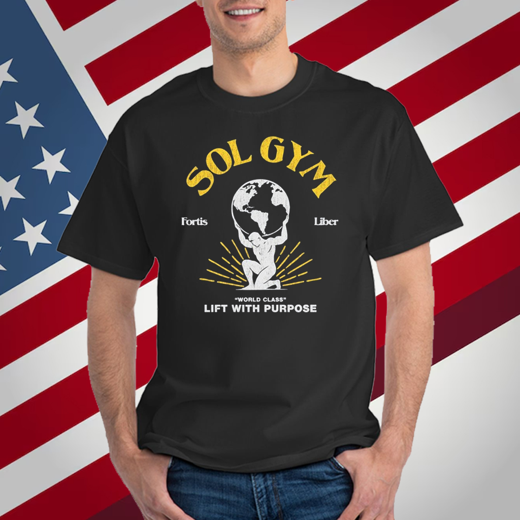 Sol Gym Fortis Liber World Class Lift With Purpose Shirt - Flagwix